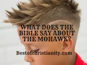 What Does The Bible Say About The Mohawk?