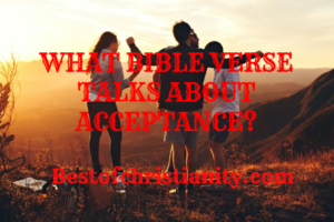 What Bible Verse Talks About Acceptance?