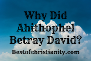 Why Did Ahithophel Betray David?