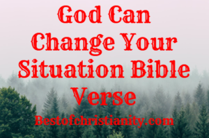 God Can Change Your Situation Bible Verse