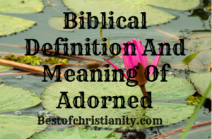 Biblical Definition And Meaning Of Adorned