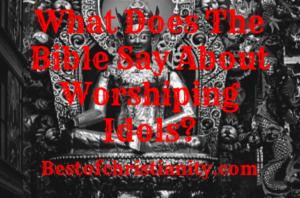 What Does The Bible Say About Worshiping Idols?